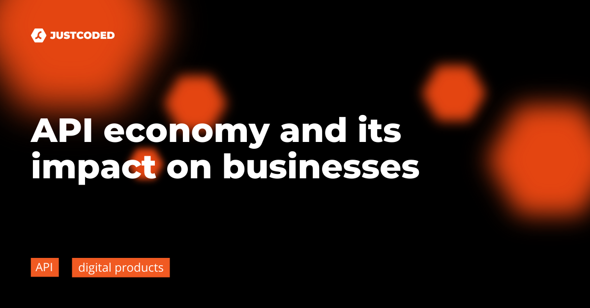 API economy: what is it and why does it matter to businesses? | JustCoded