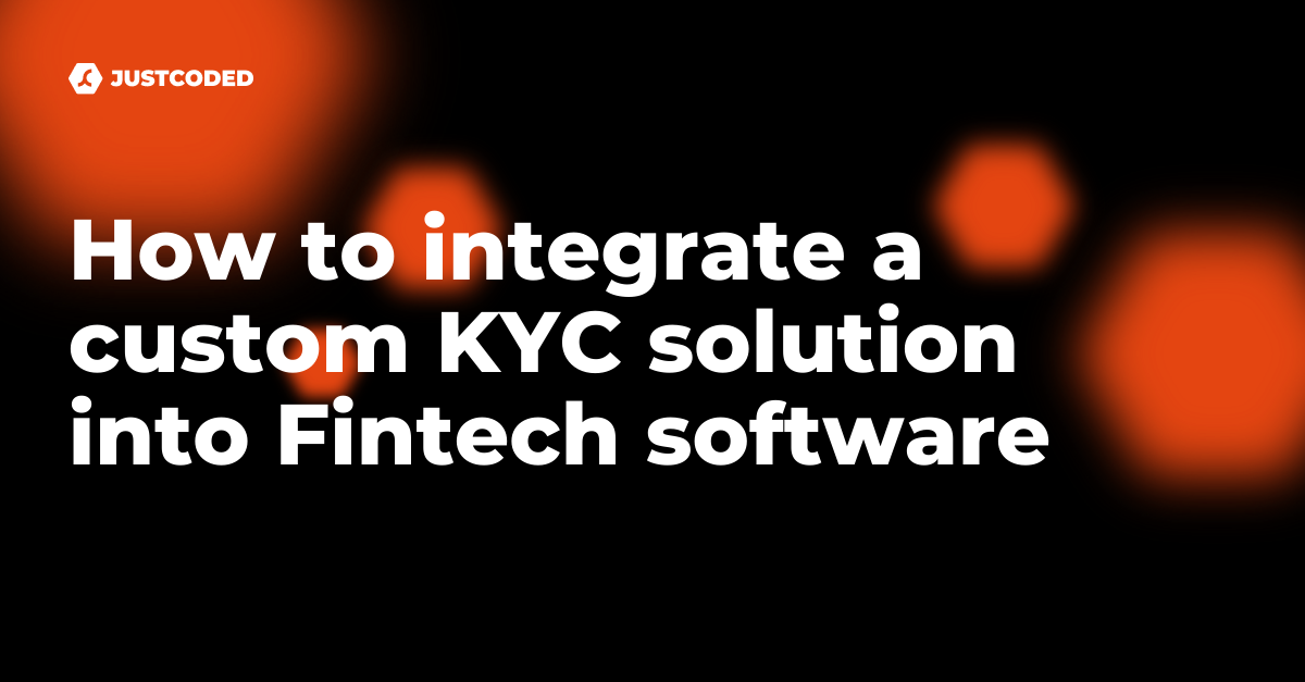 Custom KYC solution integration into Fintech software | JustCoded